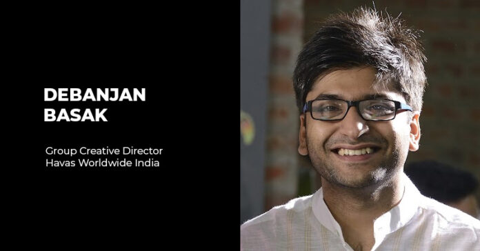 Debanjan Basak is Group Creative Director, Havas Worldwide India ...