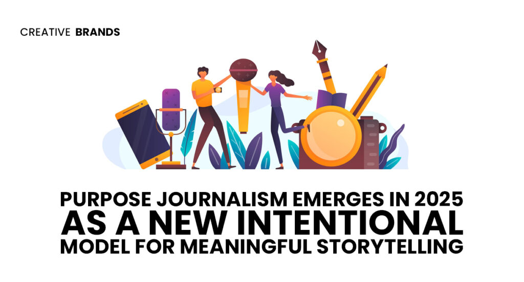 PURPOSE JOURNALISM EMERGES IN 2025 AS A NEW INTENTIONAL MODEL FOR ...