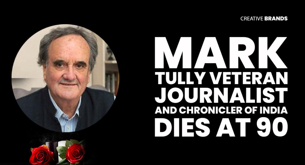 MARK TULLY, VETERAN JOURNALIST AND CHRONICLER OF INDIA, DIES AT 90 ...