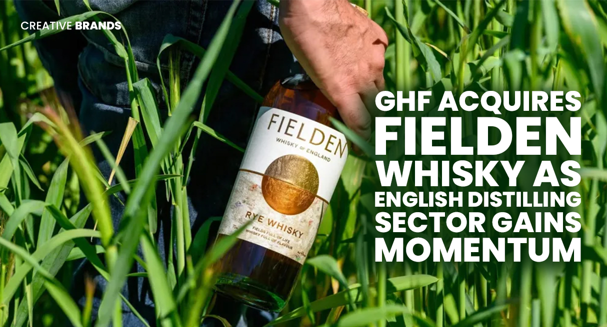 GHF ACQUIRES FIELDEN WHISKY AS ENGLISH DISTILLING SECTOR GAINS MOMENTUM ...