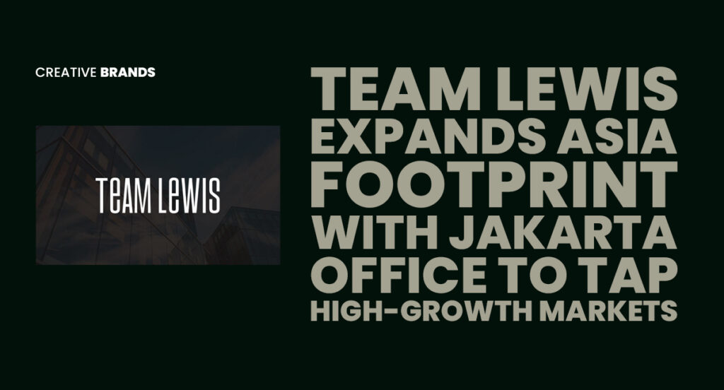 TEAM LEWIS EXPANDS ASIA FOOTPRINT WITH JAKARTA OFFICE TO TAP HIGH ...