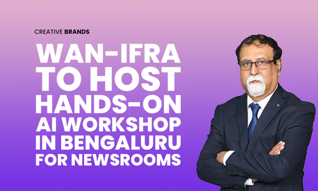 WAN-IFRA TO HOST HANDS-ON AI WORKSHOP IN BENGALURU FOR NEWSROOMS ...