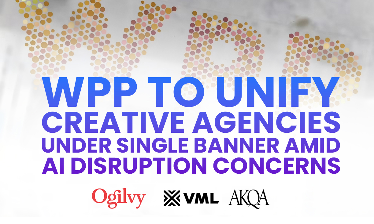 WPP TO UNIFY CREATIVE AGENCIES UNDER SINGLE BANNER AMID AI DISRUPTION ...